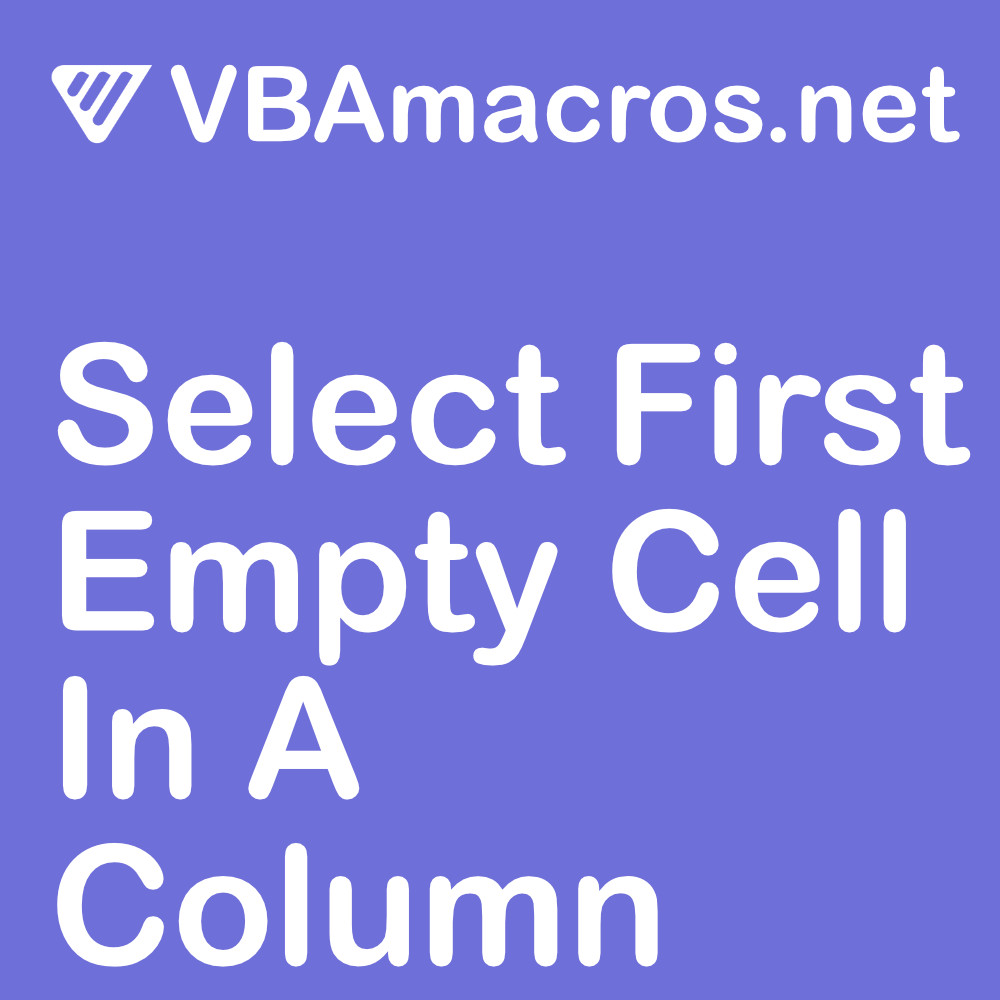 Excel Select First Empty Cell In A Column VBAmacros
